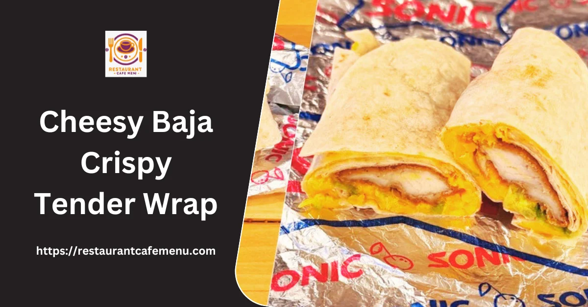 Sonic Cheesy Baja Crispy Tender Wrap 2024 - Restaurant Cafe Menu